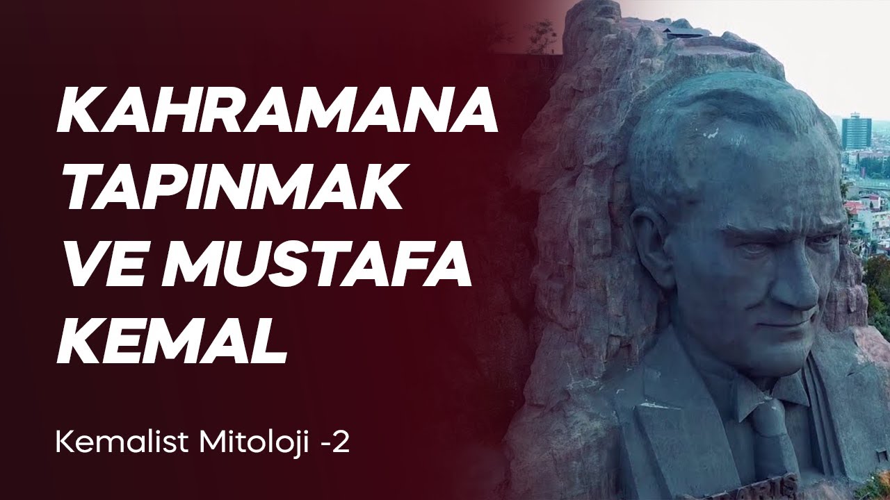 Kahramana Tapınmak ve Kemalizm (Kemalist Mitoloji 2) - YouTube