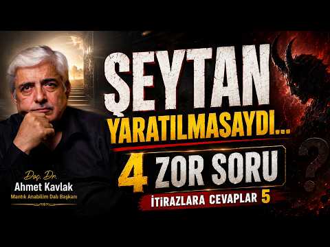 Şeytan Yaratılmasaydı... 4 Zor Soru- İtirazlara Cevaplar 5 - Doç. Dr. Ahmet Kavlak