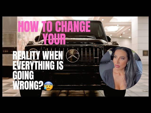 How to change your reality when everything is going wrong? - the ...