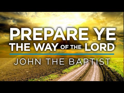 Part 1: Prepare Ye the Way of the Lord - John the Baptist - YouTube