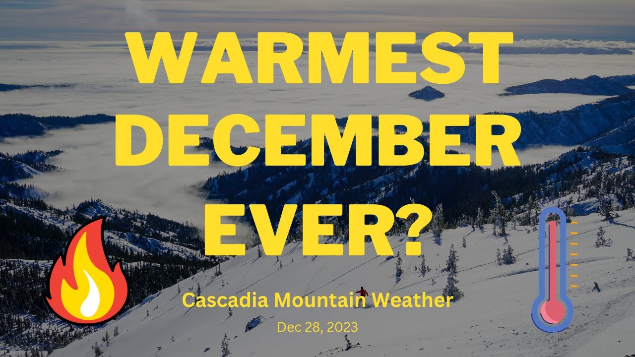 Cascadia Mountain Weather: Warmest December Ever? - YouTube