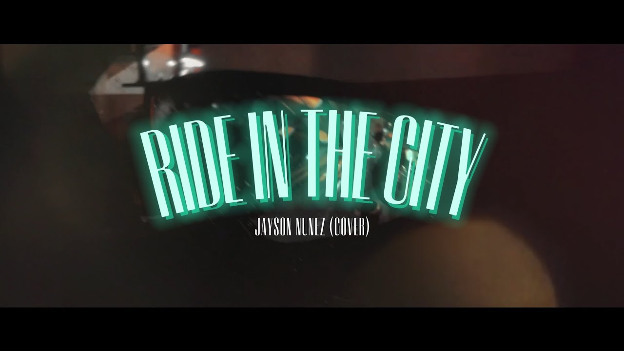 RIDE IN THE CITY (LYRICS) - JAYSON NUNEZ (MUSIC COVER) - YouTube