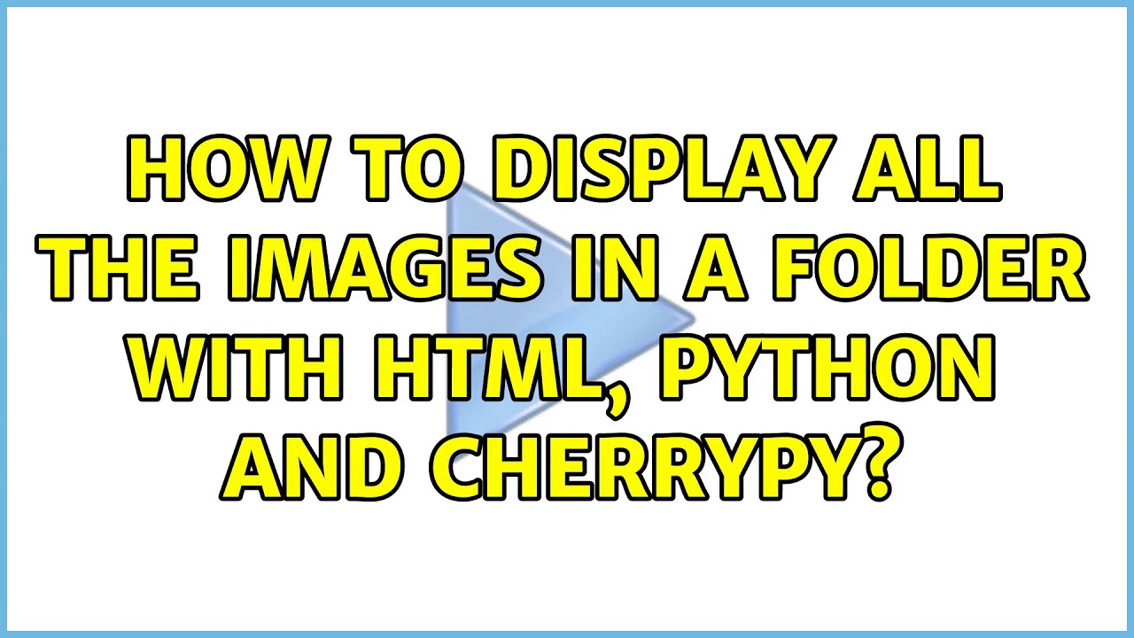 How to display all the images in a folder with HTML, python and ...
