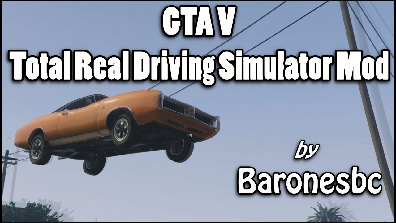 GTA 5: Total Real Driving Simulator Mod by Baronesbc - Realistic ...