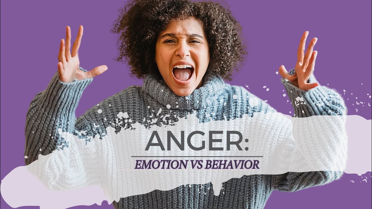 Get A Grip on Your Anger: Emotion Vs Behavior - YouTube