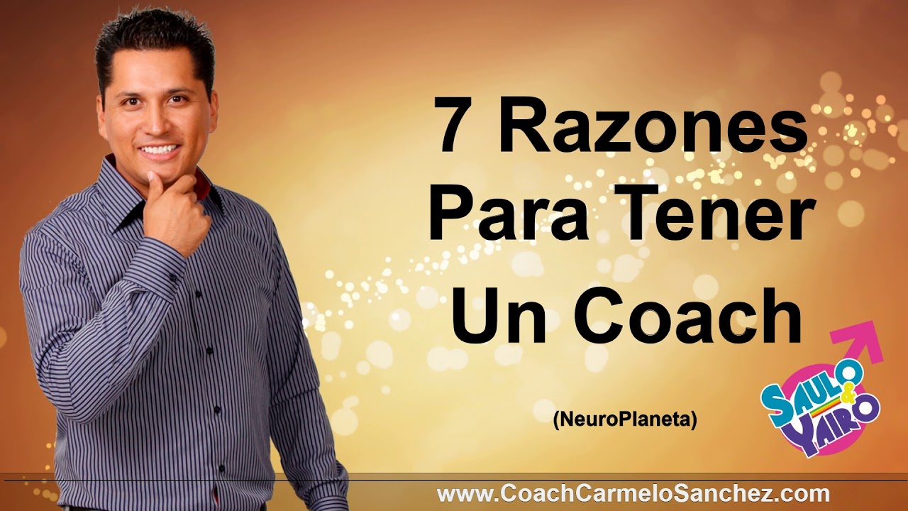 7 Razones para tener un coach - Carmelo Sanchez - NeuroPlaneta. - YouTube