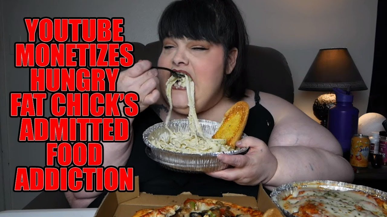 Youtube Monetizes Hungry Fat Chick's Admitted Food Addiction - YouTube
