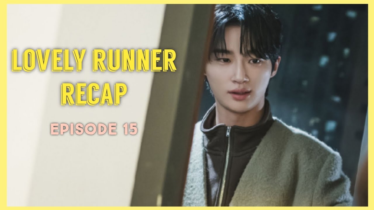 LOVELY RUNNER EPISODE 15 RECAP | RYU SUN JAE & IM SOL | KDRAMA 2024 ...