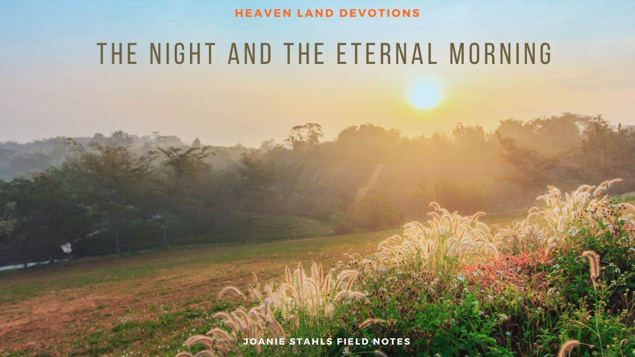 Heaven Land Devotions - The Night And The Eternal Morning - YouTube