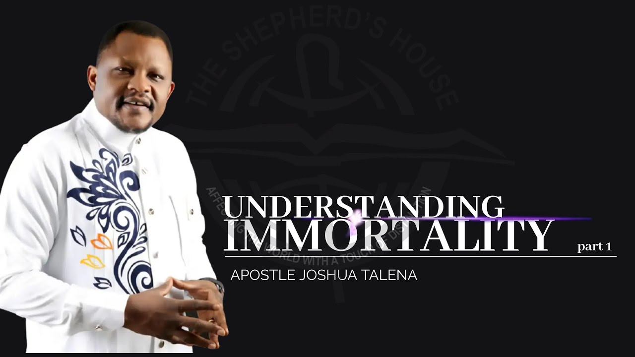 UNDERSTANDING IMMORTALITY (PART 1) by APOSTLE JOSHUA TALENA - YouTube