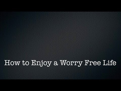 How to Enjoy a Worry Free Life - YouTube