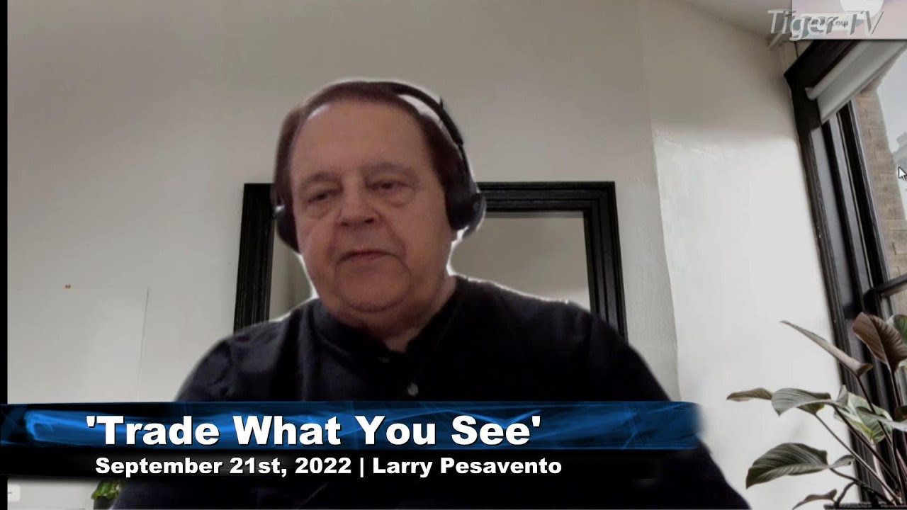 September 21st, Trade What You See with Larry Pesavento on TFNN - 2022 ...