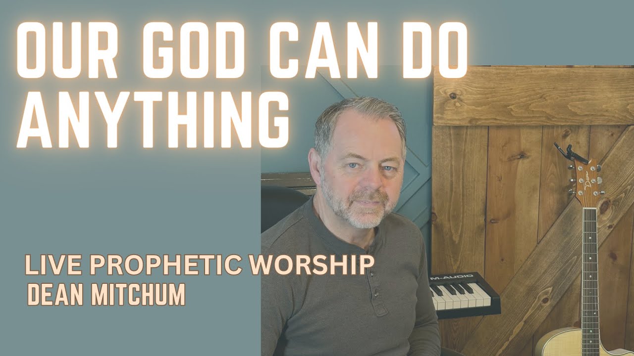 Our God Can Do Anything: Live Prophetic Worship: Dean Mitchum - YouTube