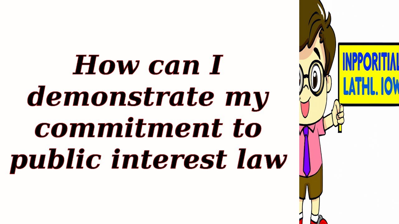 How can I demonstrate my commitment to public interest law - YouTube