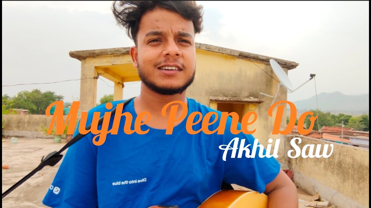 MUJHE PEENE DO | COVER SONG | AKHIL SAW - YouTube