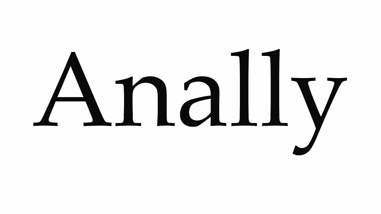 How to Pronounce Anally - YouTube
