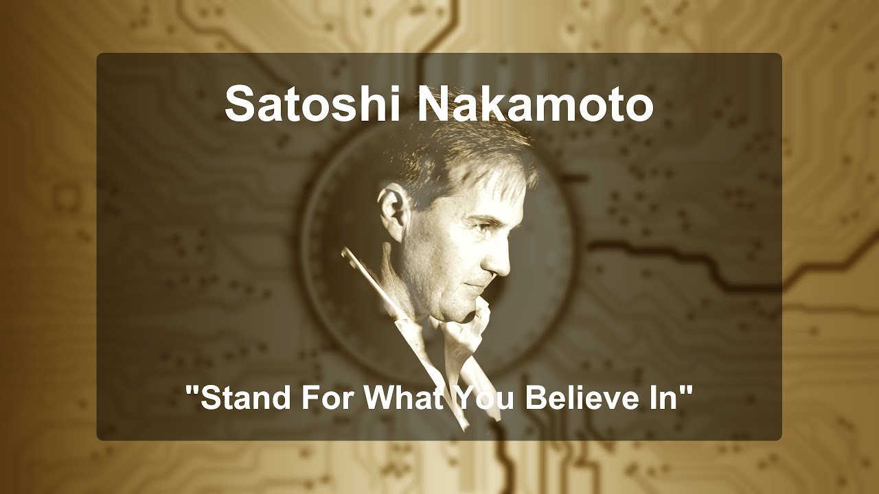 Satoshi Nakamoto " Stand For What You Believe In " - YouTube
