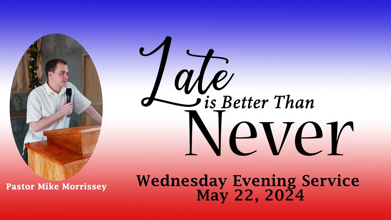Pastor Mike Morrissey: Late is Better Than Never - YouTube