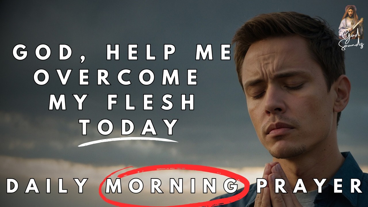 Lord, Break Every Sinful Habit & Renew Me Today | Morning Prayer - YouTube
