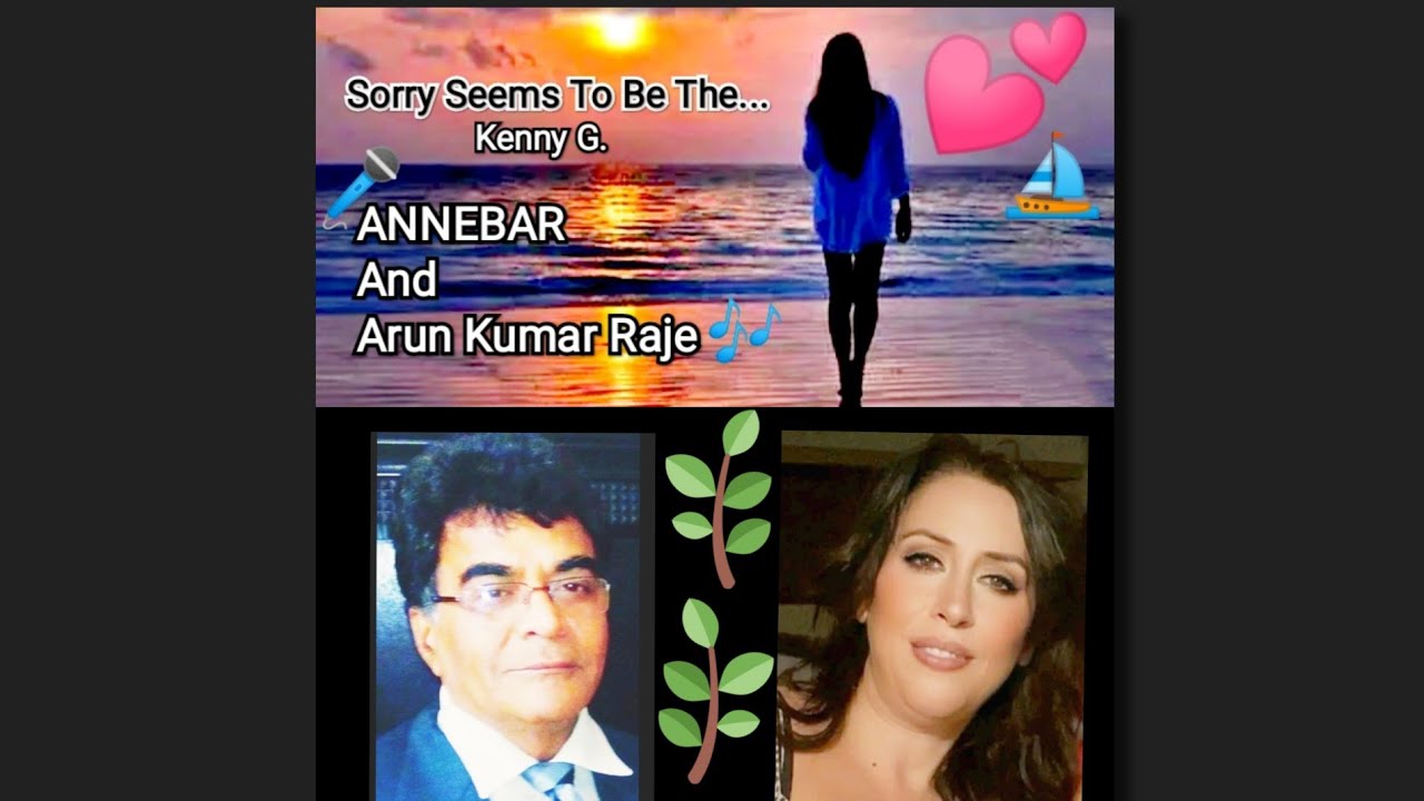 Sorry Seems To Be The...💕 Kenny G. 🎤 ANNEBAR & Arun Kumar Raje 🎶🎵 - YouTube