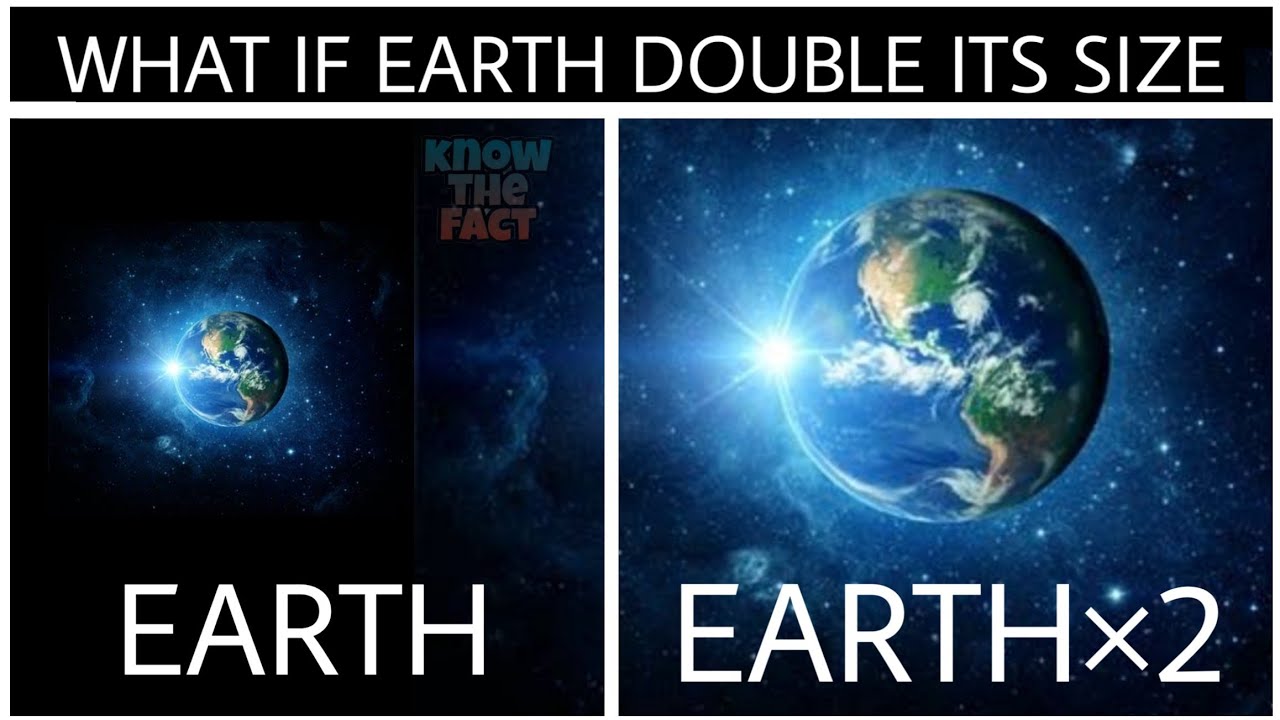 What if Earth Doubled in Size? | What If The Earth Were Twice As Big ...