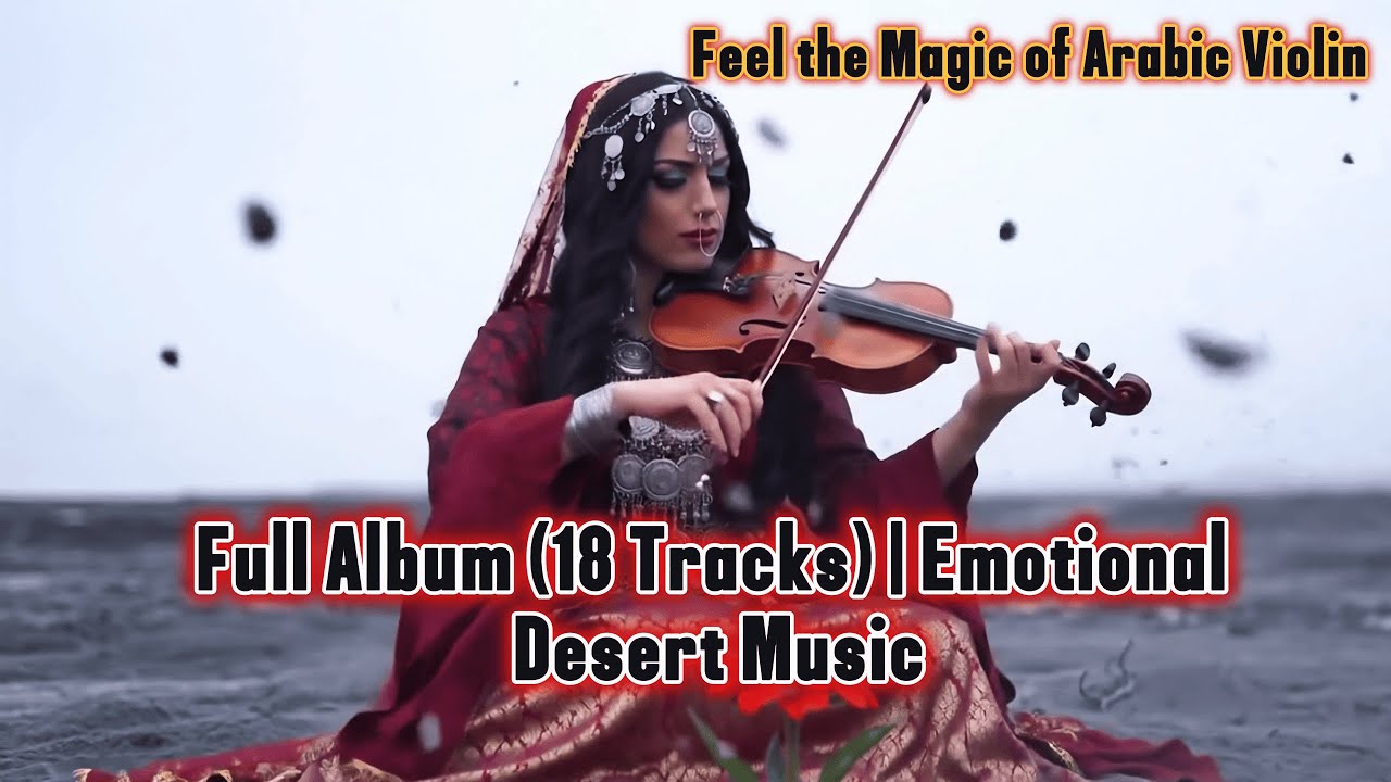 Relax with the Magic of Arabic Violin – 18 Tracks Full Album Desert ...