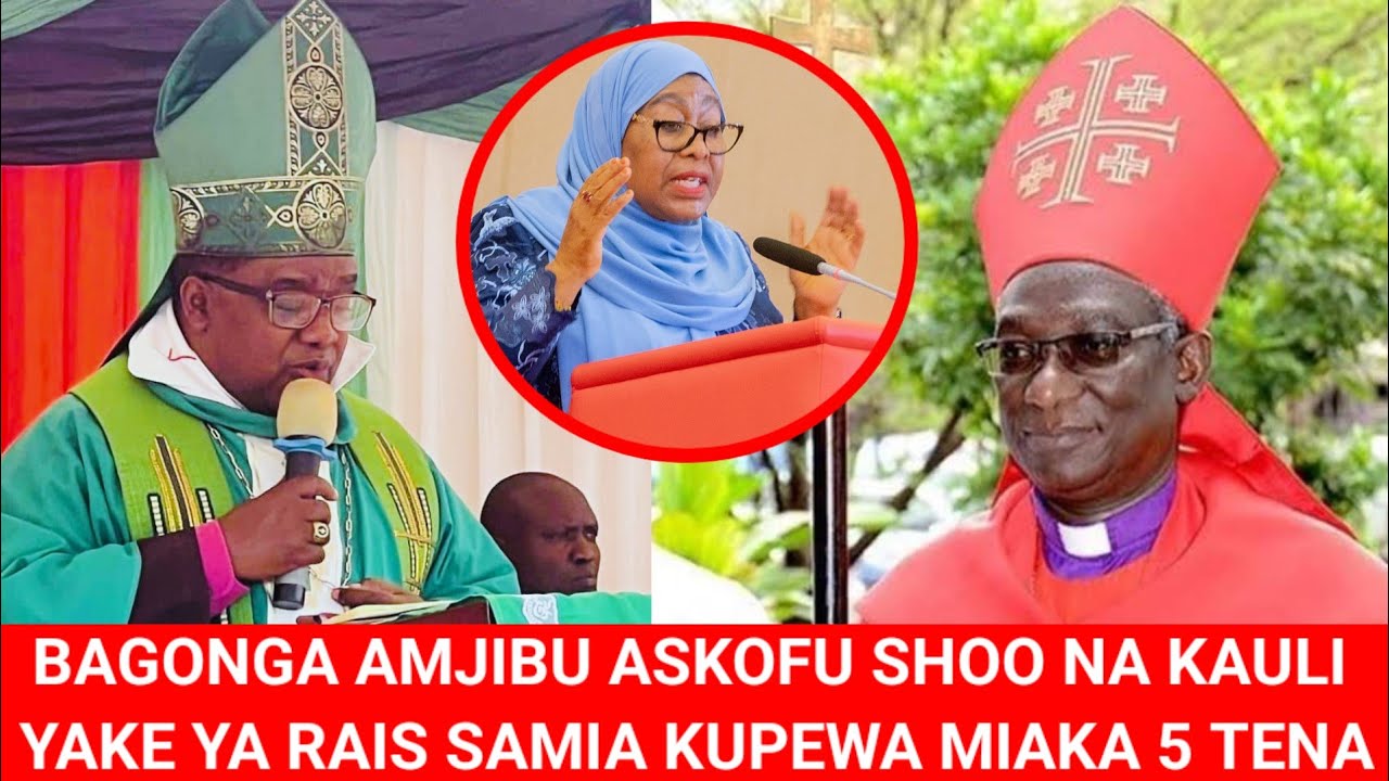 BAGONZA KWA UKALI AMKANA ASKOFU SHOO " HATUJAKUTUMA USEME RAIS SAMIA ...