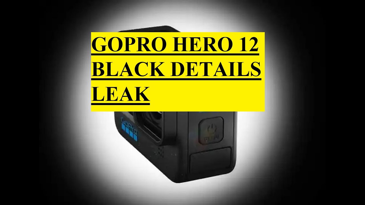 GOPRO HERO 12 BLACK DETAILS LEAK - YouTube