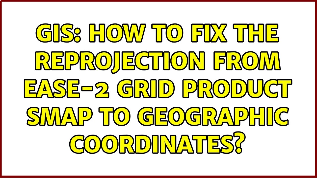 GIS: How to fix the reprojection from EASE-2 grid product SMAP to ...