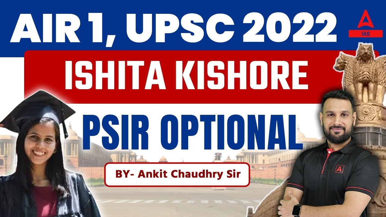 UPSC Topper 2022 Rank 1 ISHITA KISHORE PSIR OPTIONAL BY- Ankit Chaudhry ...