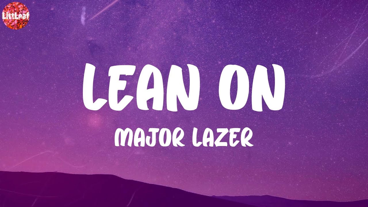 Major Lazer - Lean On (Lyrics) - YouTube