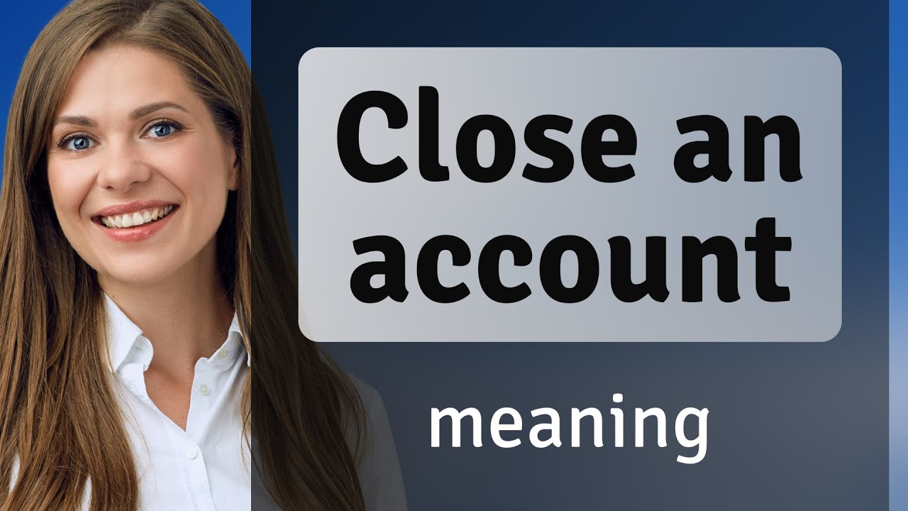 Understanding the Phrase "Close an Account" - YouTube