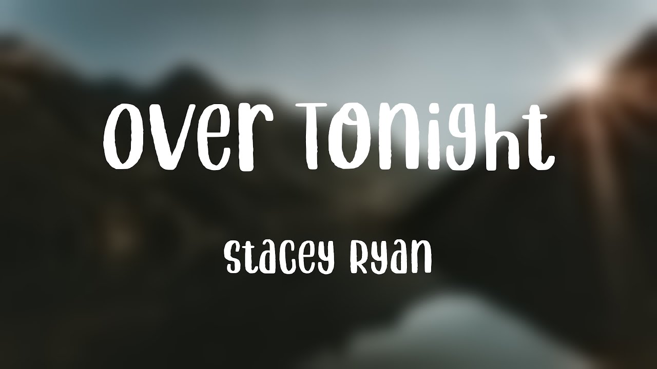 Over Tonight - Stacey Ryan -Visualized Lyrics- 💌 - YouTube