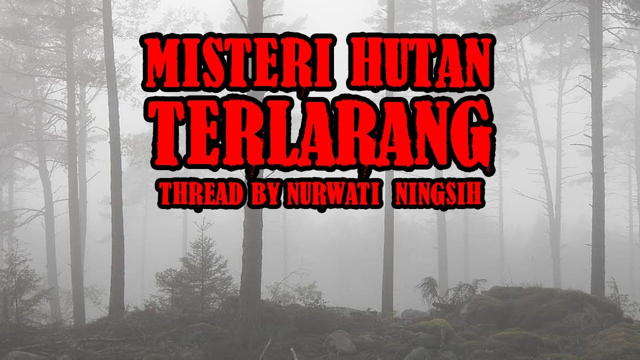 MISTERI HUTAN TERLARANG THREAD HORROR NURWATI NINGSIH - YouTube