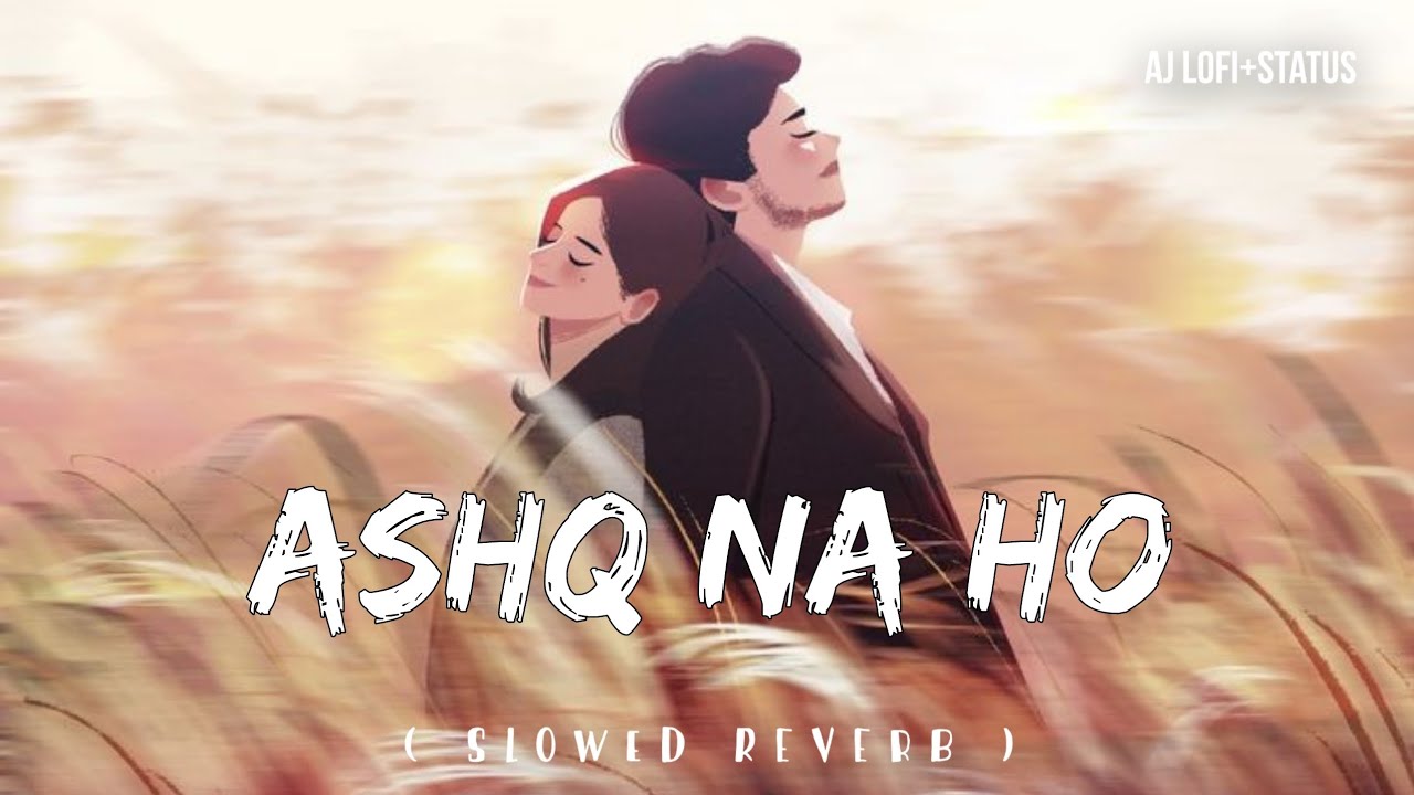 Ashq Na Ho | Slowed+Reverb | Holiday | Arijit Singh | Akshay Kumar | AJ ...