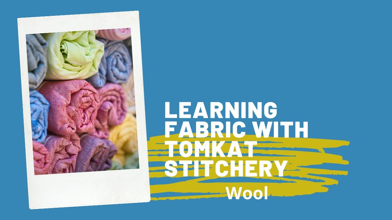 Learning Fabric With TomKat Stitchery: Wool - YouTube