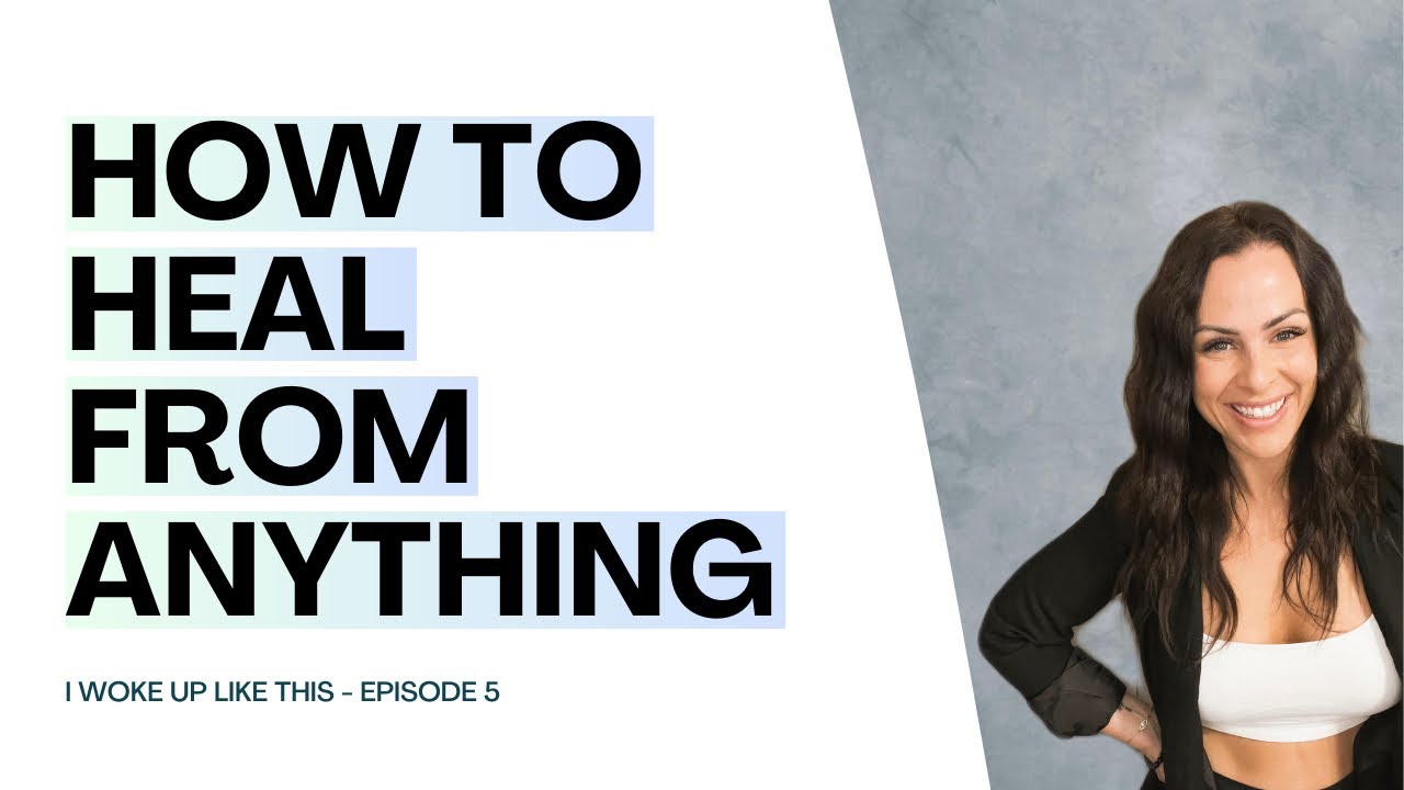 Episode 5: How to Heal from Anything - YouTube