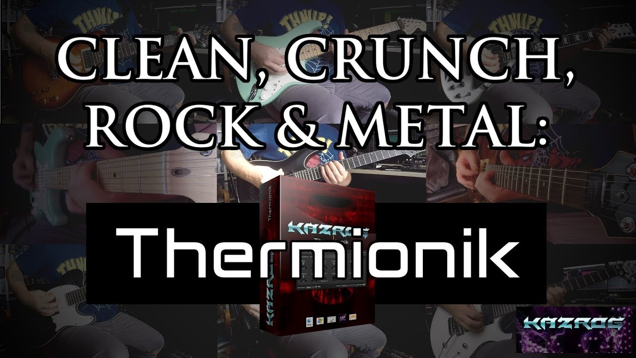 Clean, crunch, rock & metal: Thermionik by Kazrog - YouTube