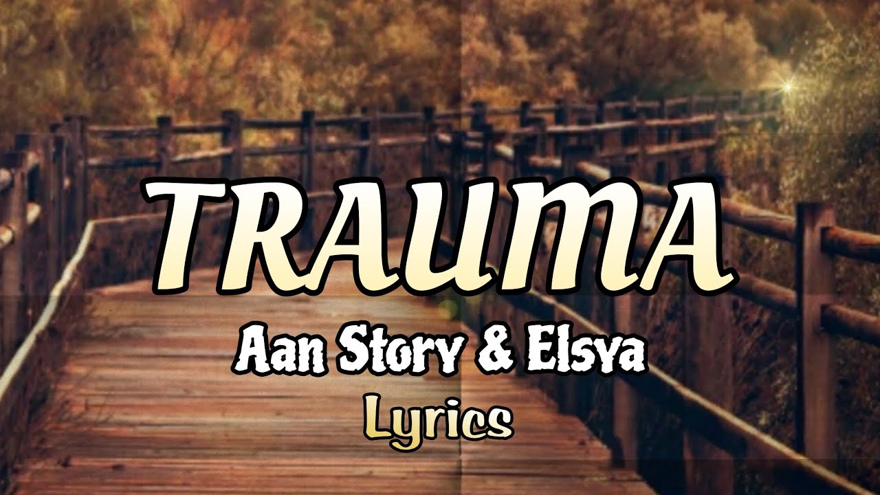 Aan Story Feat. Elsya - Trauma (Lirik Lagu) - YouTube