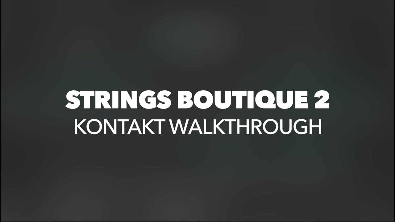 STRINGS BOUTIQUE 2 | KONTAKT WALKTHROUGH | RAST SOUND - YouTube