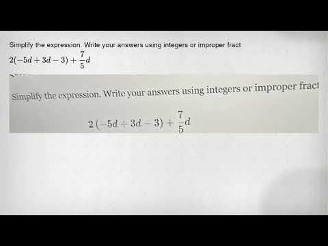 Simplify the expression. Write your answers using integers or improper ...