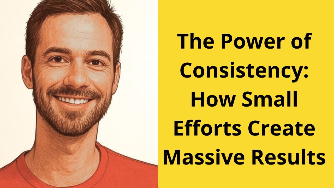 The Power of Consistency How Small Efforts Create Massive Results - YouTube