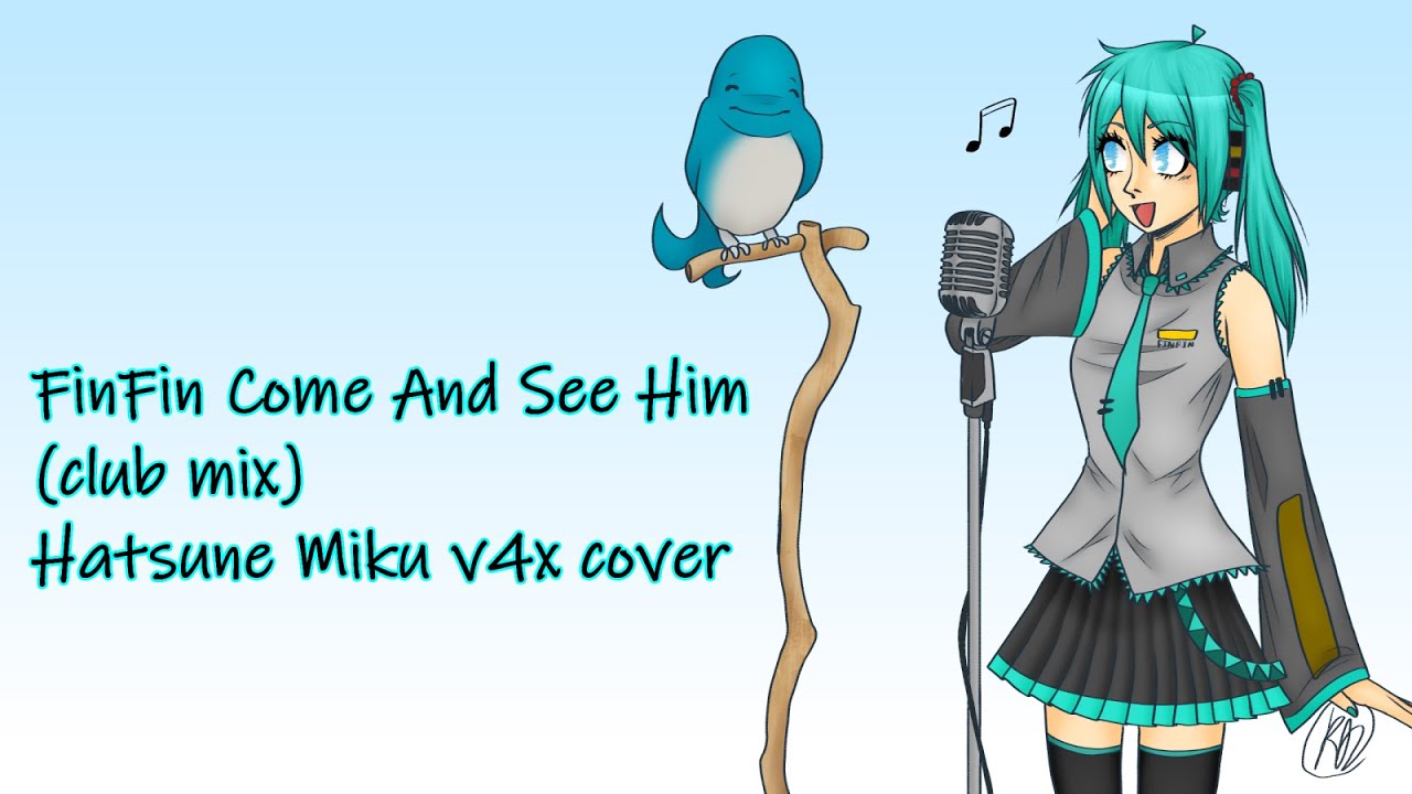 finfin come and see him (club mix) but it's sung by hatsune miku - YouTube
