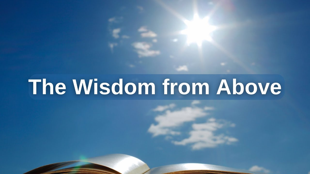 The Wisdom from Above - YouTube