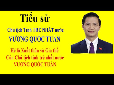 Tiểu sử VƯƠNG QUỐC TUẤN - Hé lộ Xuất thân và Gia thế của Chủ tịch tỉnh trẻ nhất nước VƯƠNG QUỐC TUẤN