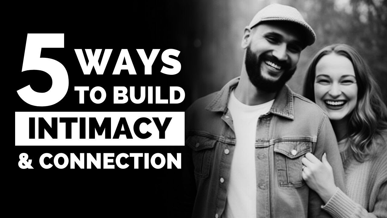 5 WAYS to Build Intimacy and Connection in Your RELATIONSHIP - YouTube