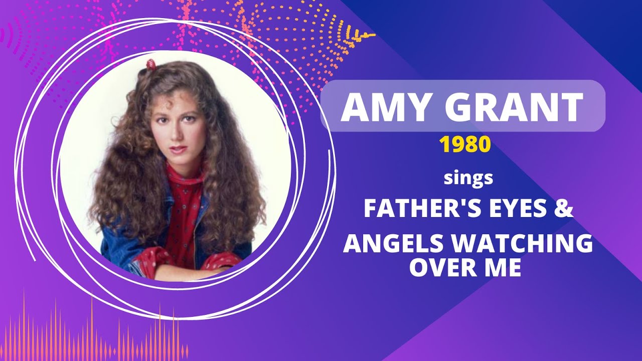 A young Amy Grant sings "Father's Eyes" & "Angels Watching Over Me ...