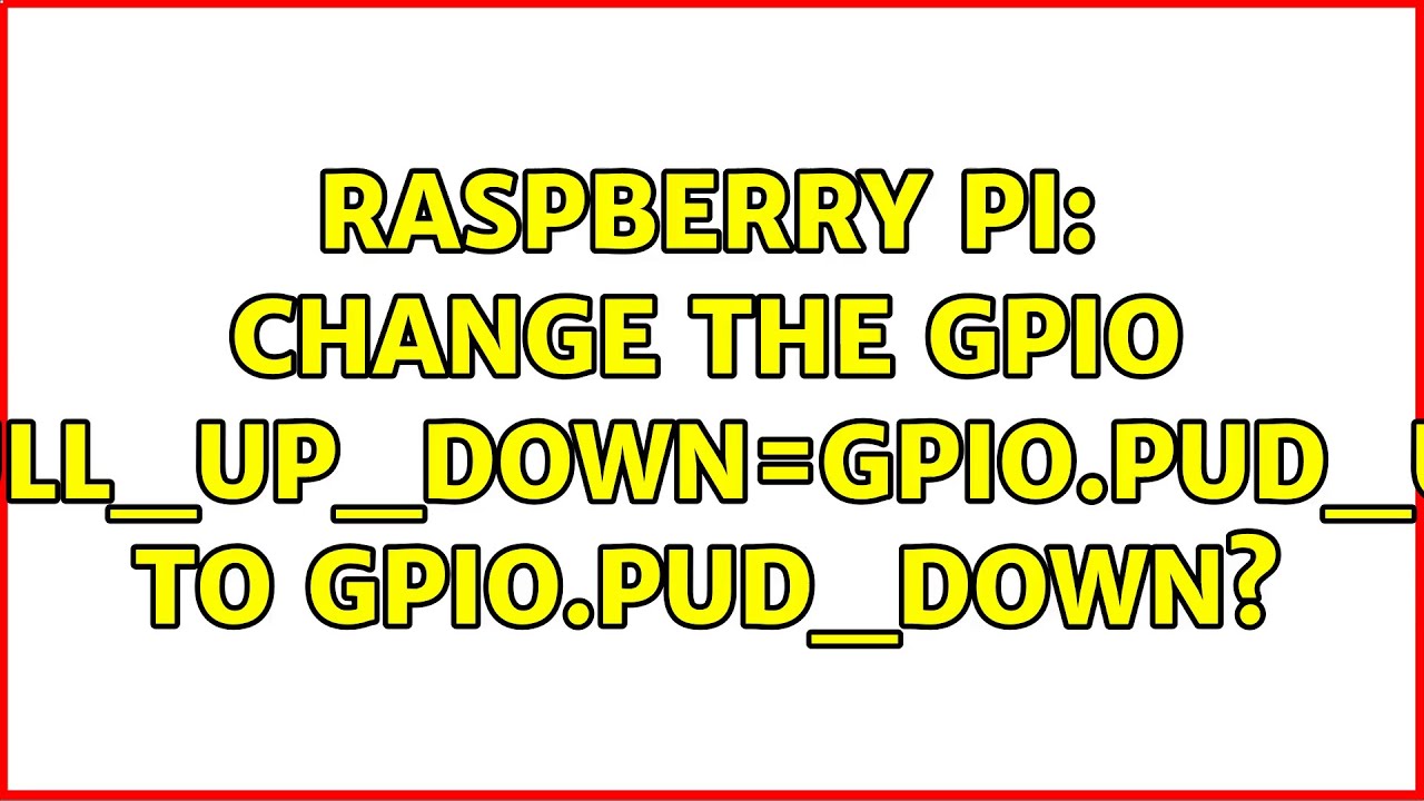 Raspberry Pi: Change the GPIO pull_up_down=GPIO.PUD_UP to GPIO.PUD_DOWN ...