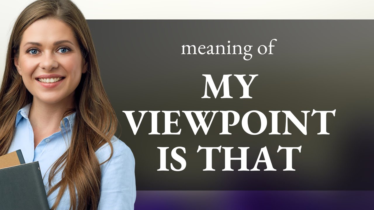 Understanding "My Viewpoint Is That": A Guide for English Language ...