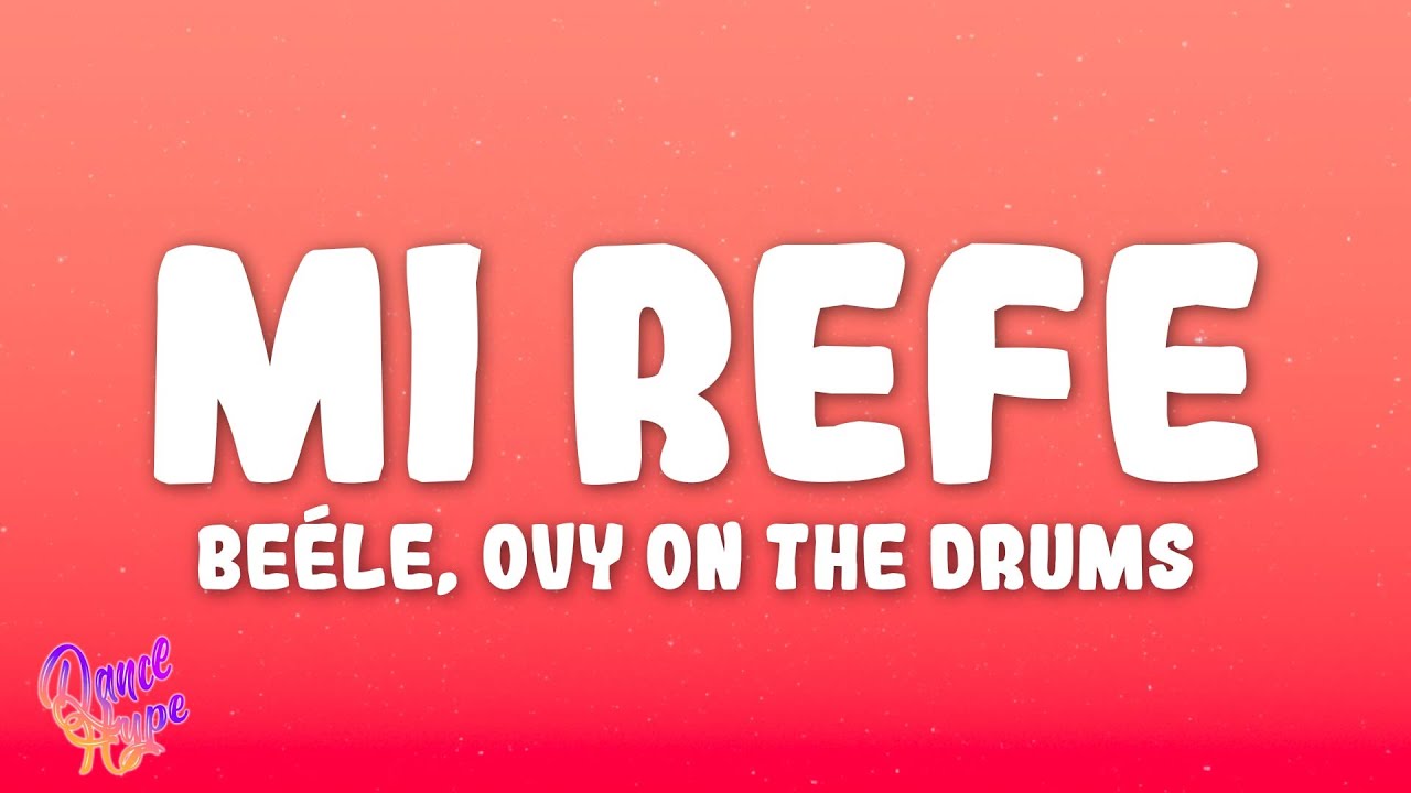 Beéle, Ovy On The Drums - Mi Refe - YouTube
